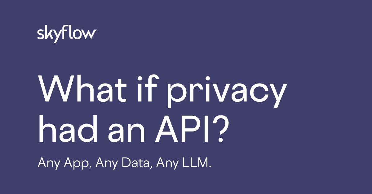 Skyflow - What if privacy had an API?